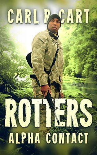 Rotters: Alpha Contact by Carl R. Cart | Goodreads