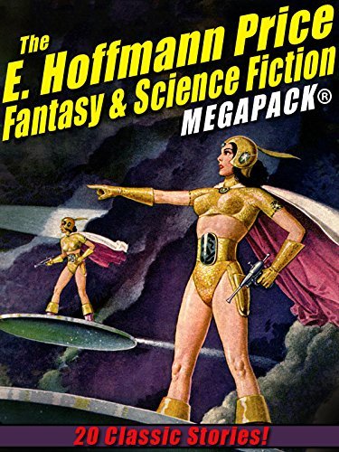 The E. Hoffmann Price Fantasy & Science Fiction MEGAPACK®: 20 Classic Tales by E. Hoffmann Price ...
