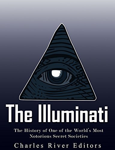The Illuminati: The History of One of the World's Most Notorious Secret ...