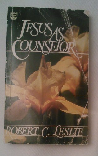 Jesus as Counselor by Robert C. Leslie | Goodreads