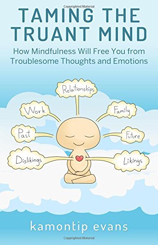 Taming the Truant Mind: How Mindfulness Will Free You from Troublesome ...