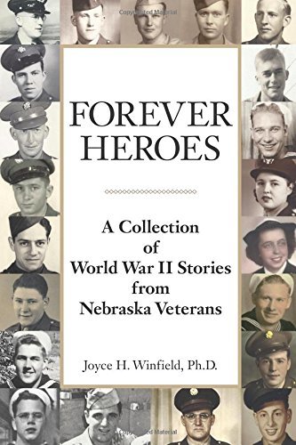 Forever Heroes: A Collection of World War II Stories from Nebraska ...