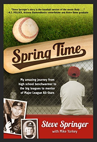 Spring Time: My Amazing Journey from High School Benchwarmer to the Big ...