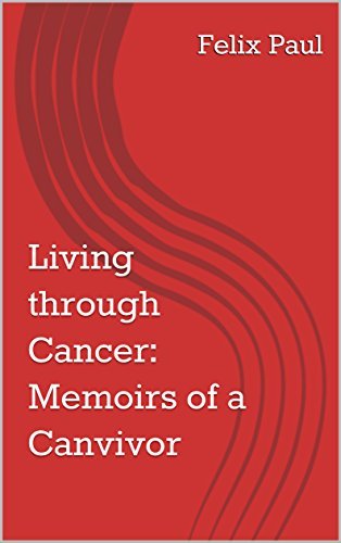 Living through Cancer: Memoirs of a Canvivor: Revised Edition January ...
