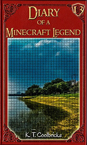 Diary of a Minecraft Legend: Book 13 by K.T. Coolbricks | Goodreads
