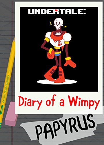 Undertale: Diary of Wimpy Papyrus - The Child-Like Skeleton: An ...