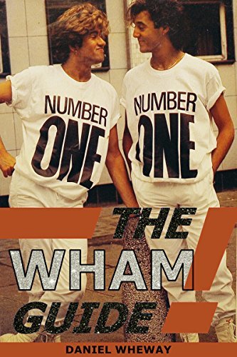 The Wham! Guide by Daniel Wheway | Goodreads