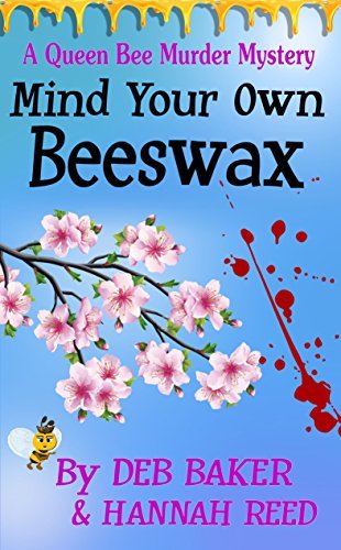 Mind Your Own Beeswax (Queen Bee Murder Mysteries, #2) by Deb Baker ...
