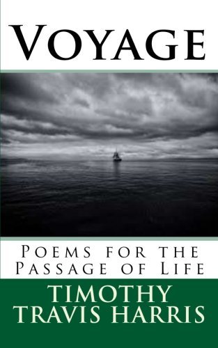 Voyage: Poems for the Passage of Life by Timothy Travis Harris | Goodreads