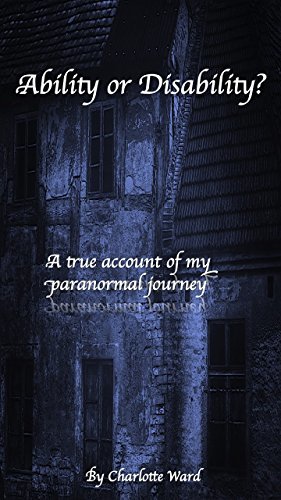Ability or Disability?: A true account of my paranormal journey by ...