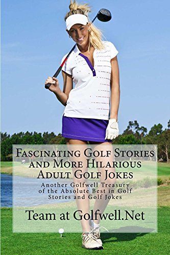 Fascinating Golf Stories and More Hilarious Adult Golf Jokes: Another ...