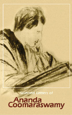 Selected Letters of Ananda K. Coomaraswamy by Ananda K. Coomaraswamy ...