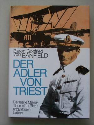 Der Adler von Triest. Der letzte Maria-Theresien-Ritter erzählt sein ...