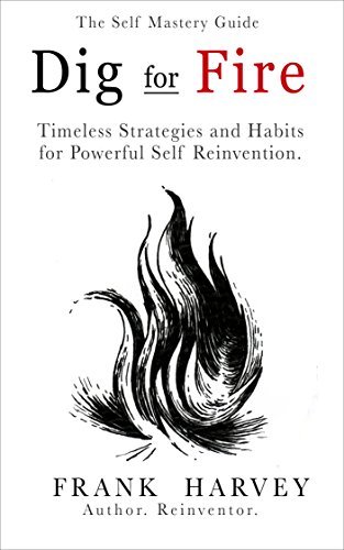 Dig for Fire: Timeless Strategies and Habits for Powerful Self ...