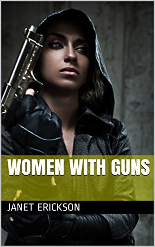 Women with Guns: A Collection of True Crime by Janet Erickson | Goodreads