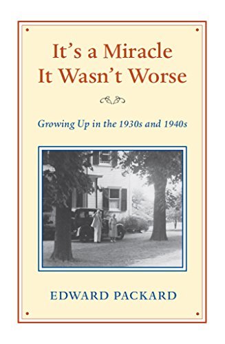 It's a Miracle It wasn't Worse: Growing Up in the 1930s and 1940s by ...