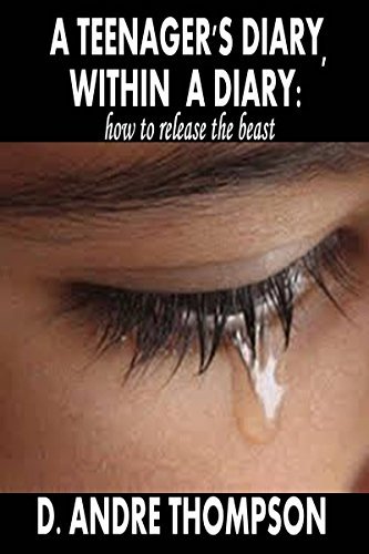 A teenager's diary within a diary: How to release the beast by D. Andre ...