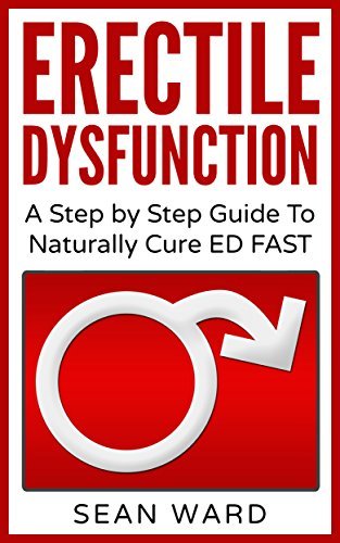 Erectile Dysfunction: A Step by Step Guide To Naturally Cure ED FAST: erectile dysfunction ...