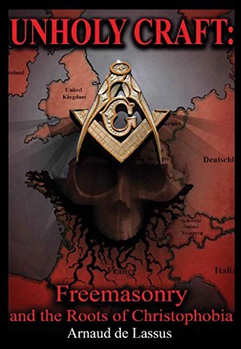 Unholy Craft:: Freemasonry and the Roots of Christophobia by Arnaud de ...