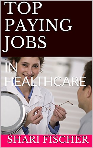 TOP PAYING JOBS: IN HEALTHCARE by Shari Fischer | Goodreads
