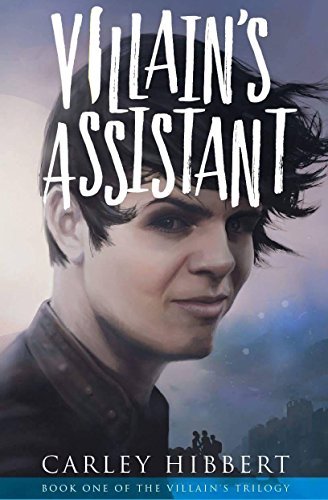 Villain's Assistant (Villain's Trilogy Book 1) by Carley Hibbert ...
