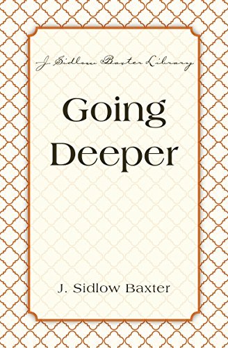 Going Deeper (J. Sidlow Baxter Library) by J. Sidlow Baxter | Goodreads