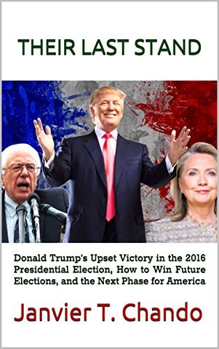 THEIR LAST STAND: Donald Trump’s Upset Victory in the 2016 Presidential ...