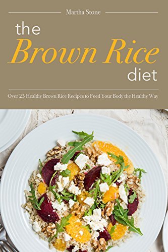 The Brown Rice Diet: Over 25 Healthy Brown Rice Recipes to Feed Your ...