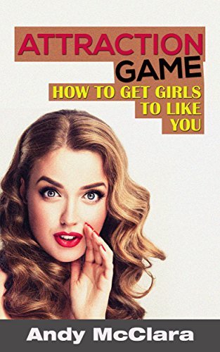 Attraction Game: How to get girls to like you by Andy McClara | Goodreads