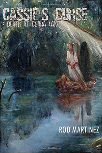 Cassie's Curse: Death at Cobra Lake by Rod Martinez | Goodreads
