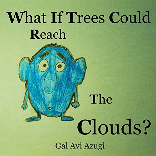 What If Trees Could Reach The Clouds? by Gal Avi Azugi | Goodreads