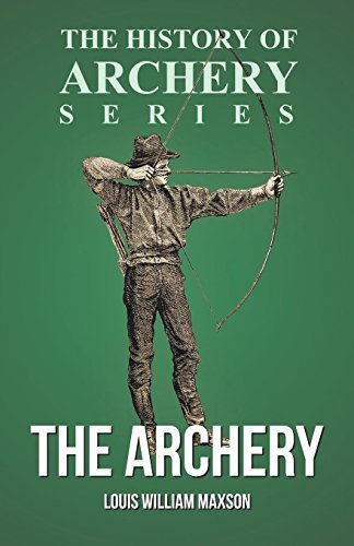 The Archery (History of Archery Series) by Louis William Maxson | Goodreads