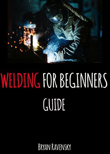 Welding For Beginners: Theory & Practice by Bryan Ravensky | Goodreads