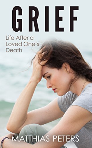 Grief: Life after a Loved One’s Death (healing, loss, coping, 5 stages ...