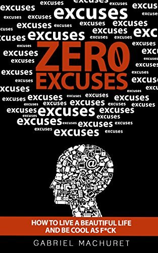 Zero Excuses: How to live a Beautiful Life and be Cool as F*ck by ...