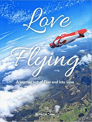 Love Flying: A Journey out of Fear and into Love by Heather Swan ...