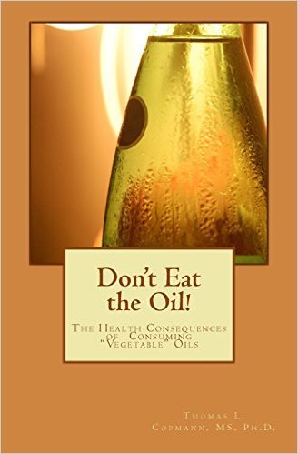 Don't Eat The Oil: The Health Consequences of "Vegetable Oils" by ...