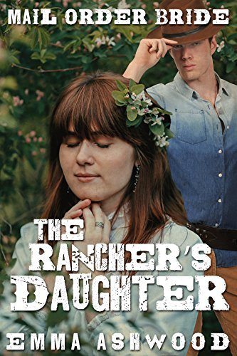 Mail Order Bride: The Rancher's Daughter by Emma Ashwood | Goodreads