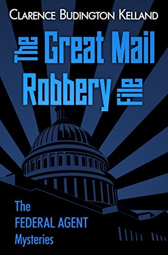 The Great Mail Robbery File: The Federal Agent Mysteries by Clarence ...