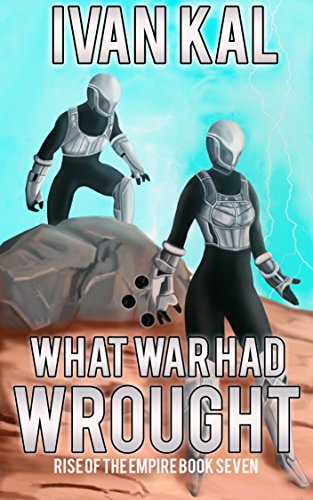 What War Had Wrought (Rise of the Empire #7) by Ivan Kal | Goodreads