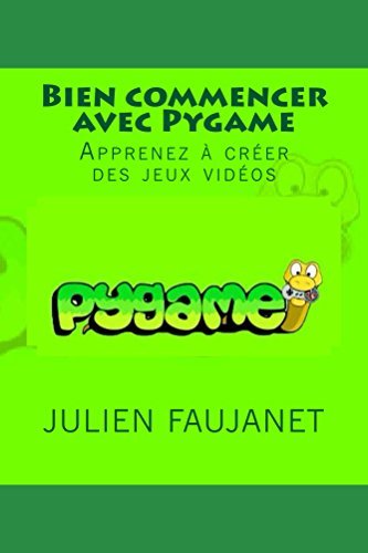 Bien commencer avec Pygame (French Edition) by Julien Faujanet | Goodreads