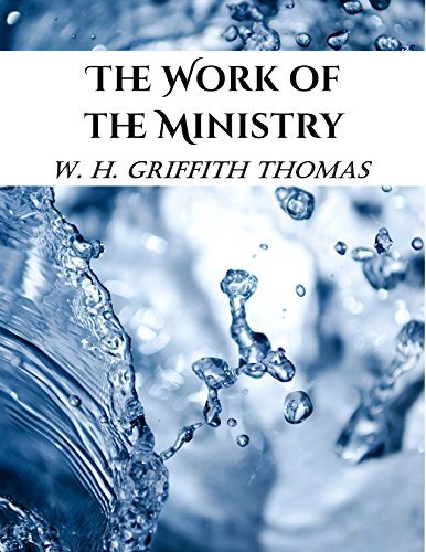 The Work of the Ministry by W.H. Griffith Thomas | Goodreads