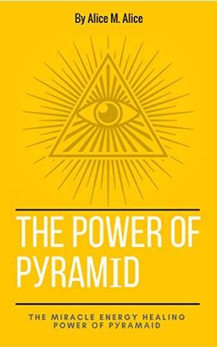 The Power of Pyramid: The Miracle Energy Healing Power of Pyramid by ...
