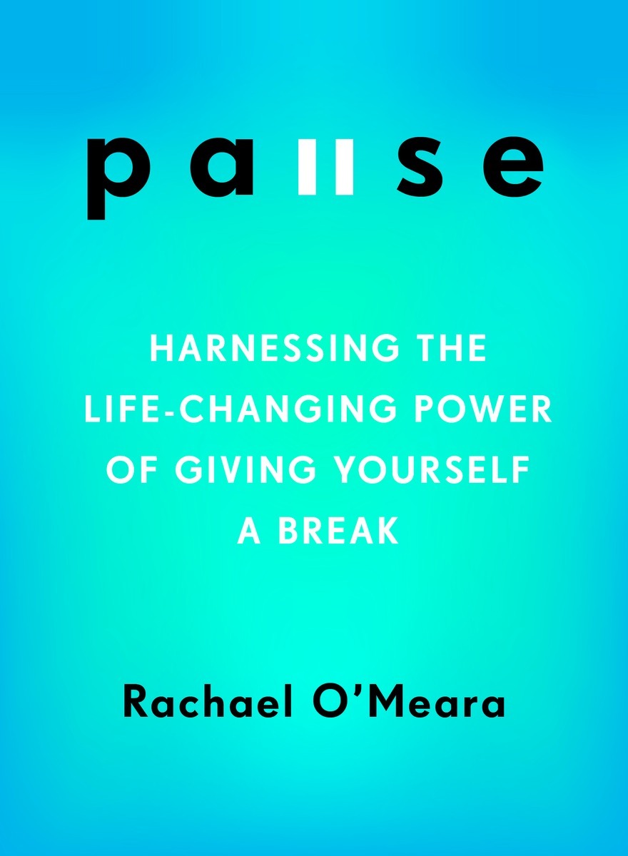 Pause: Harnessing the Life-Changing Power of Giving Yourself a Break by ...