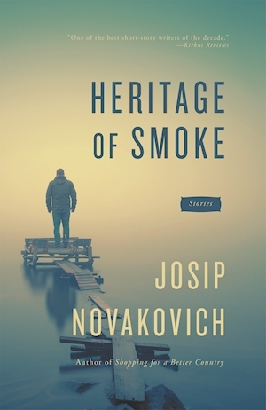 Heritage of Smoke by Josip Novakovich | Goodreads