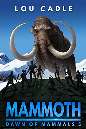 Mammoth (Dawn of Mammals Book, #5) by Lou Cadle | Goodreads