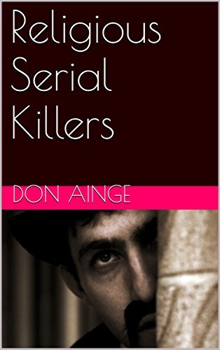 Religious Serial Killers: A Collection of True Crime Stories by Don ...