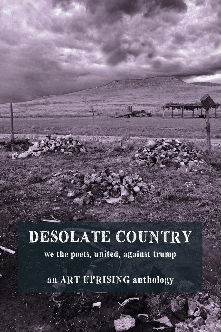 Desolate Country: We the Poets, United, Against Trump by Art Uprising ...
