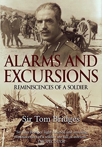 Alarms and Excursions: Reminiscences of a Soldier by Tom Bridges ...