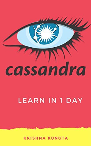 Learn Cassandra in 1 Day: Definitive Guide to Learn Cassandra for Beginners by Krishna Rungta ...